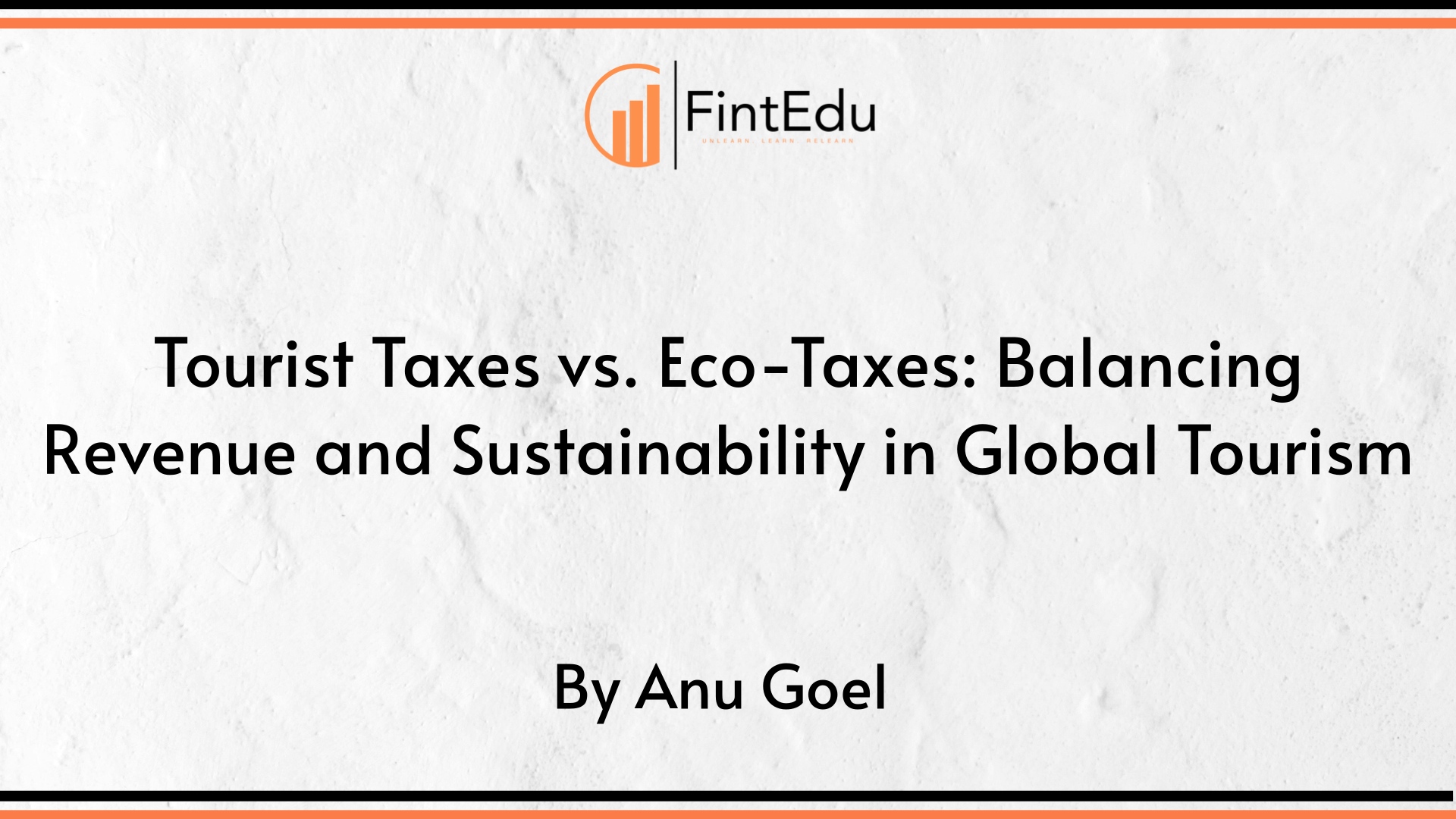 Fintedu: Anu Goel: Tourist Taxes vs. Eco-Taxes: Balancing Revenue and Sustainability in Global ...